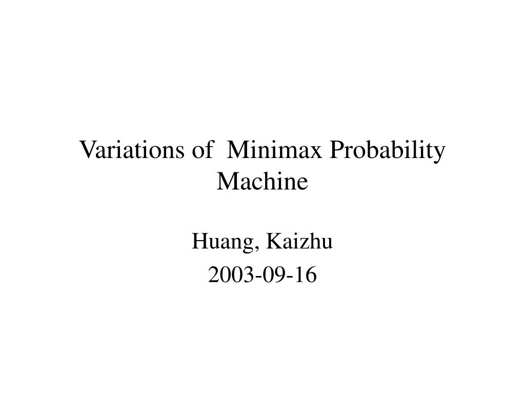 PPT - Variations of Minimax Probability Machine PowerPoint Presentation - ID:3790934