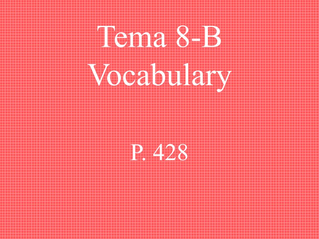 PPT - Tema 8-B Vocabulary PowerPoint Presentation, free download - ID ...