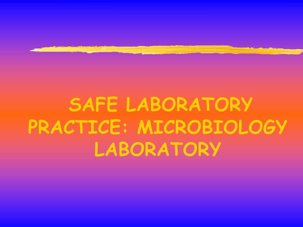 PPT - SAFE LABORATORY PRACTICE: MICROBIOLOGY LABORATORY PowerPoint ...
