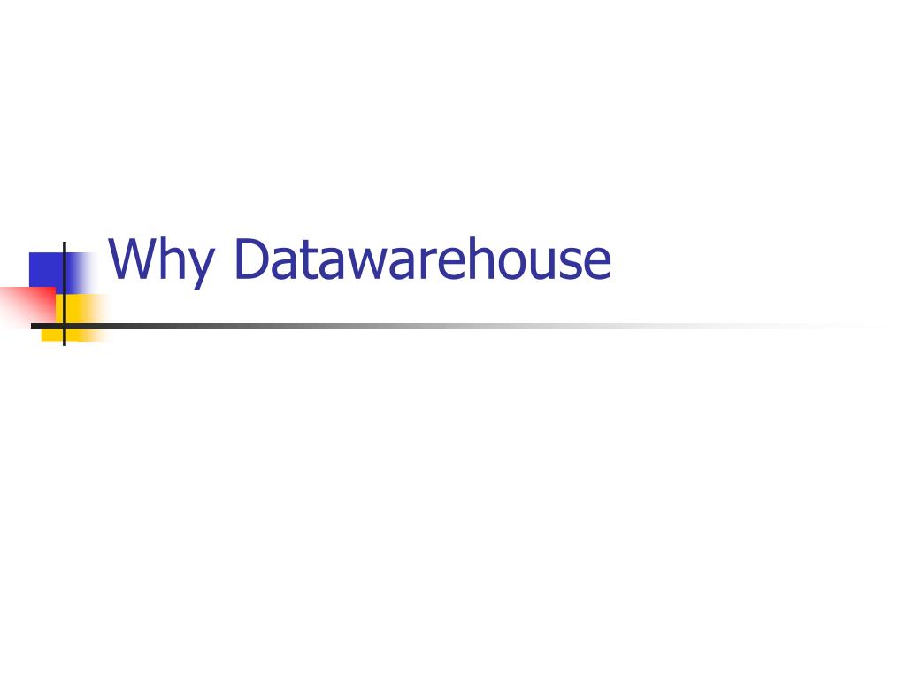 PPT - Why Datawarehouse PowerPoint Presentation, free download - ID:3794524