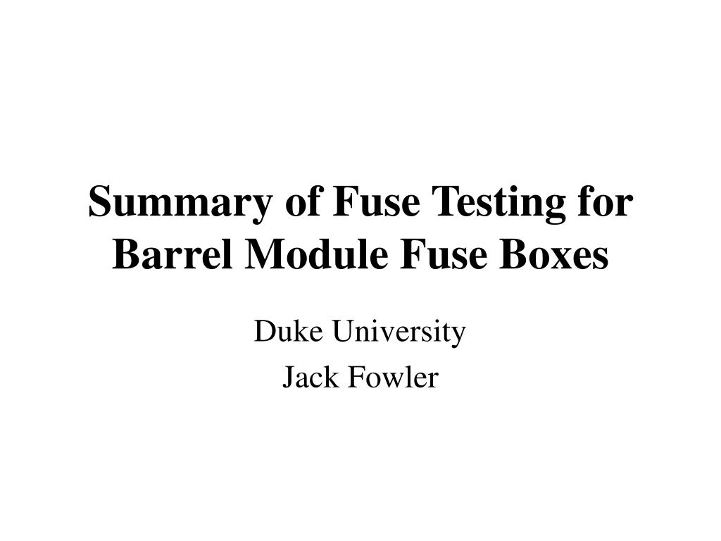 PPT - Summary of Fuse Testing for Barrel Module Fuse Boxes PowerPoint ...