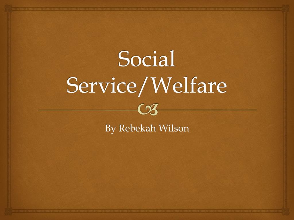 PPT - Social Service/Welfare PowerPoint Presentation, free download ...