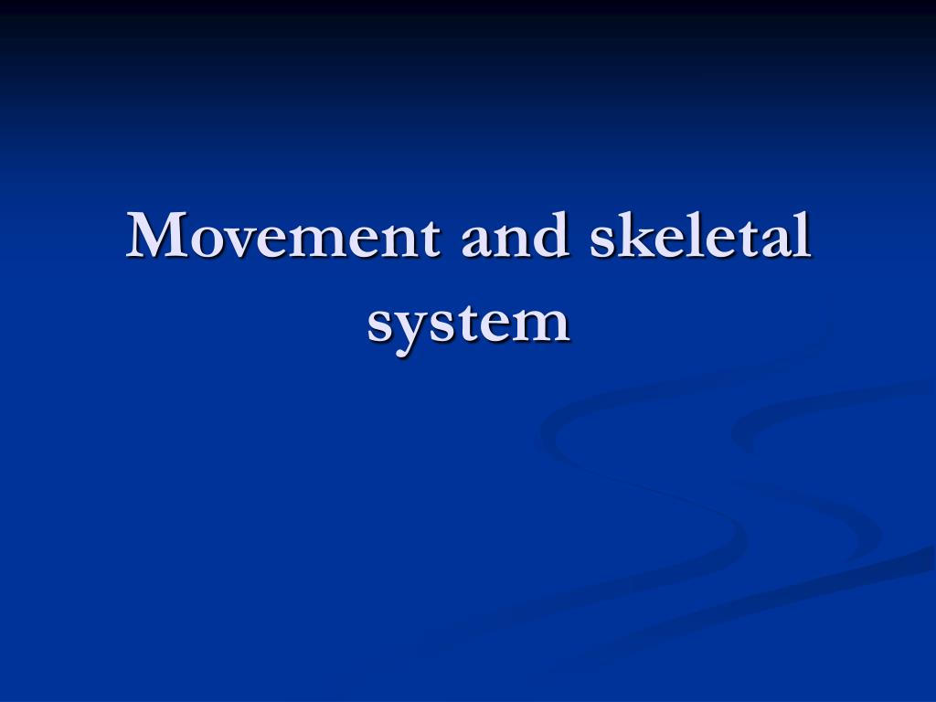 PPT - Movement and skeletal system PowerPoint Presentation, free ...
