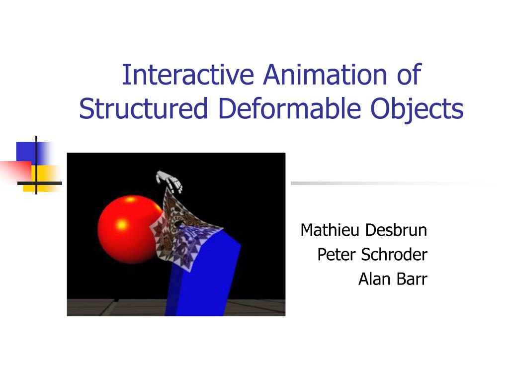 PPT - Interactive Animation of Structured Deformable Objects PowerPoint ...