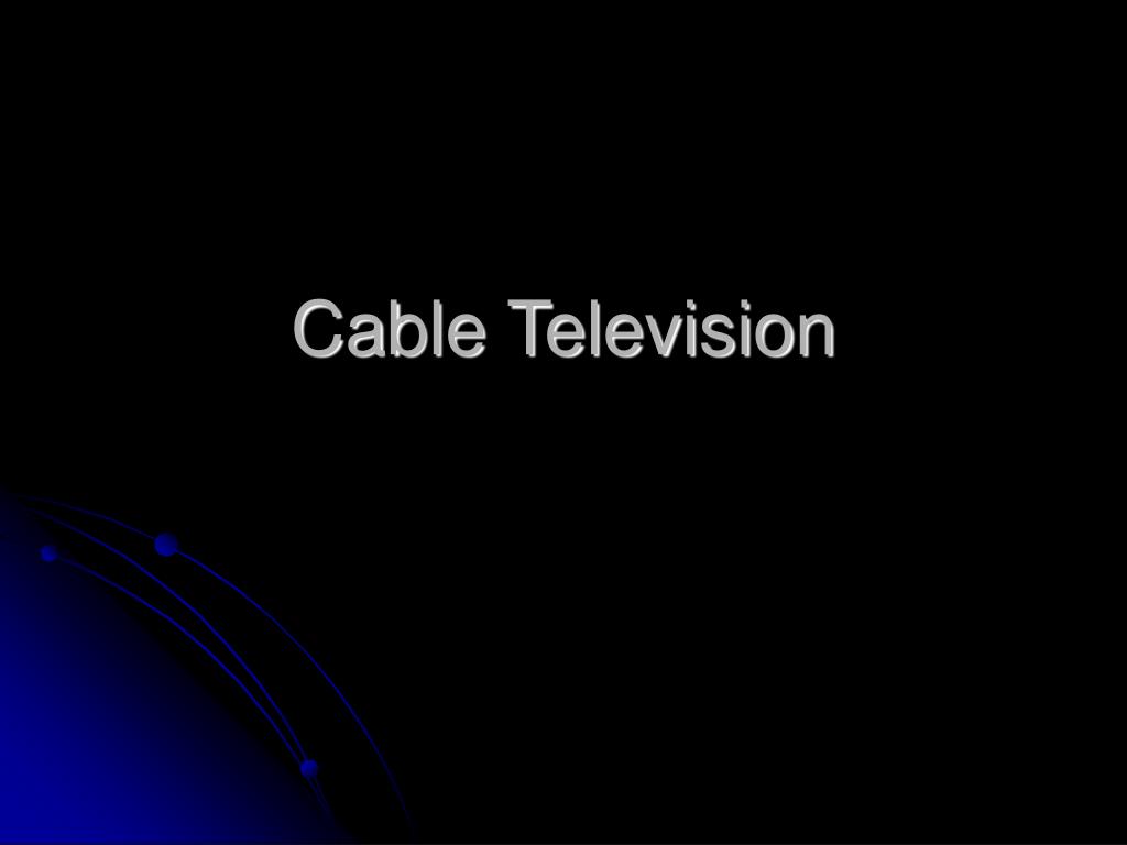 PPT - Cable Television PowerPoint Presentation, free download - ID:3803238