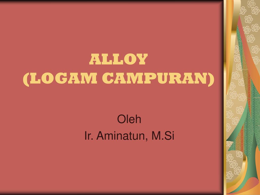 PPT - ALLOY (LOGAM CAMPURAN) PowerPoint Presentation, free download ...