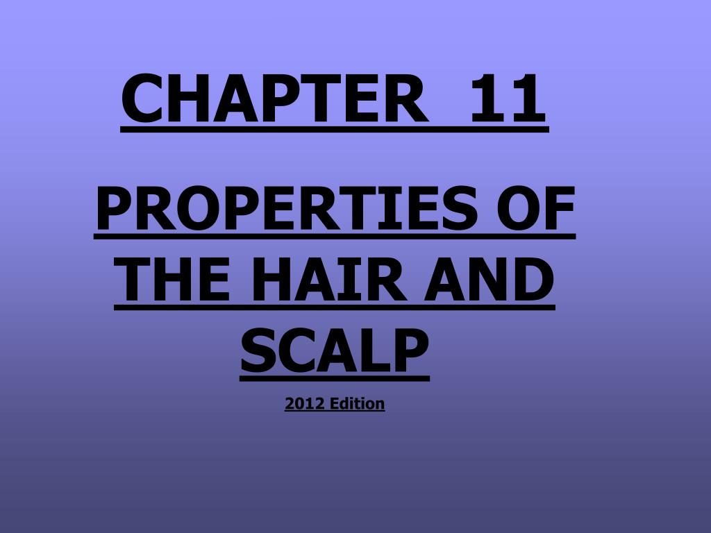 PPT - CHAPTER 11 PROPERTIES OF THE HAIR AND SCALP 2012 Edition ...