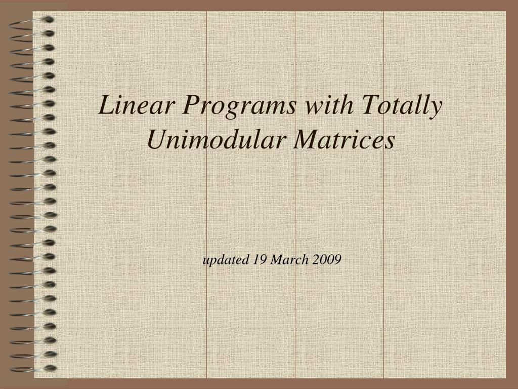 PPT - Linear Programs with Totally Unimodular Matrices PowerPoint ...