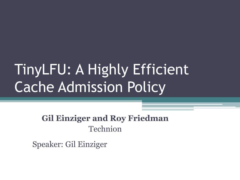 PPT - TinyLFU: A Highly Efficient Cache Admission Policy PowerPoint Presentation - ID:3807229