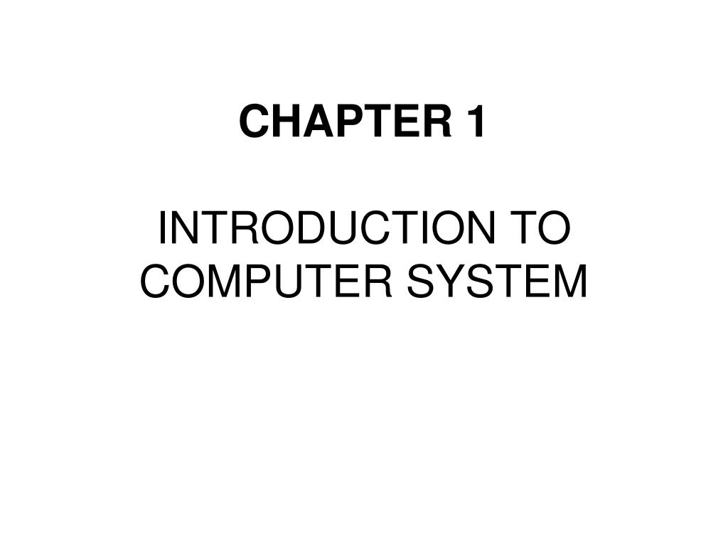 PPT - CHAPTER 1 INTRODUCTION TO COMPUTER SYSTEM PowerPoint Presentation ...