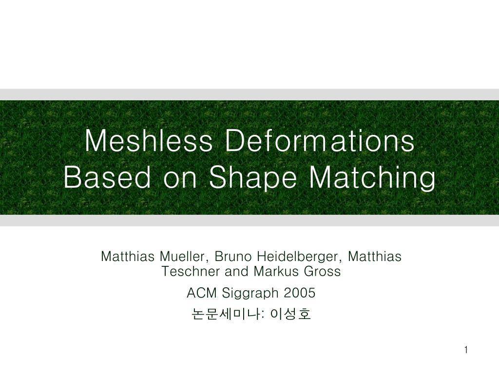 PPT - Meshless Deformations Based on Shape Matching PowerPoint ...