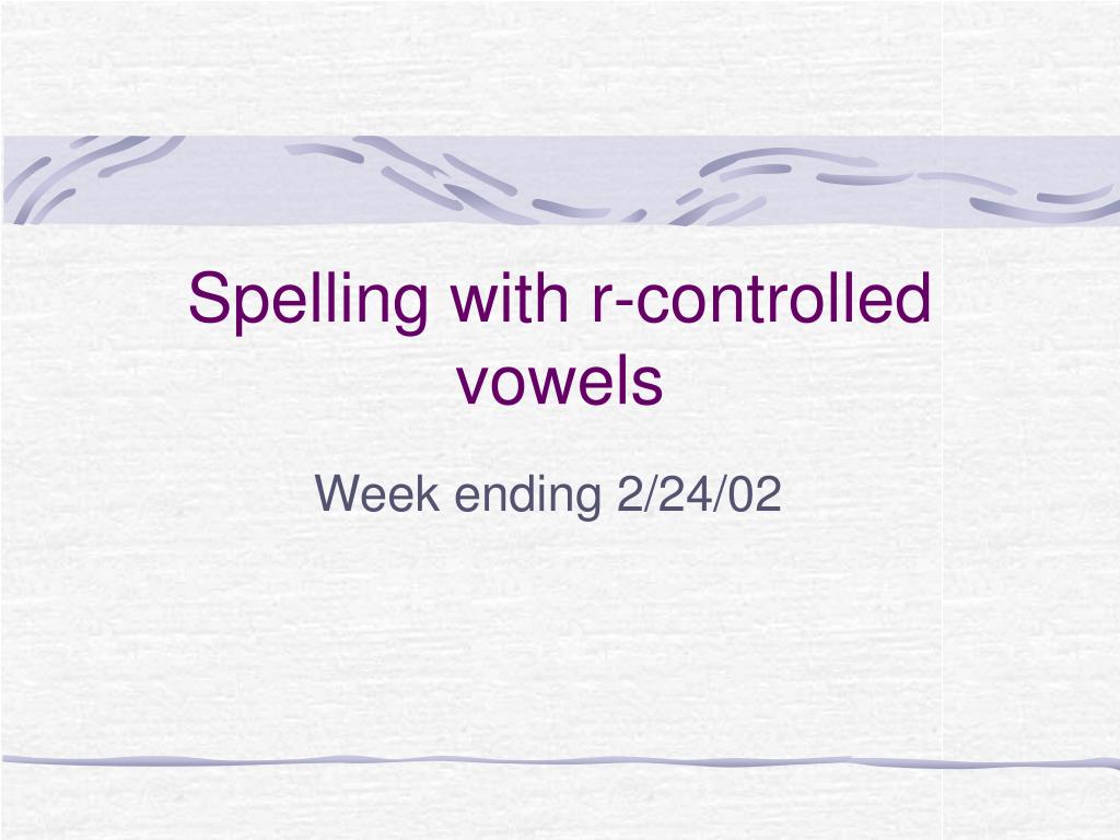 PPT - Spelling with r-controlled vowels PowerPoint Presentation, free ...