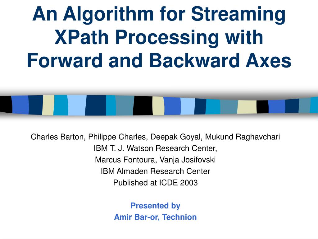 PPT - An Algorithm for Streaming XPath Processing with Forward and Backward Axes PowerPoint ...