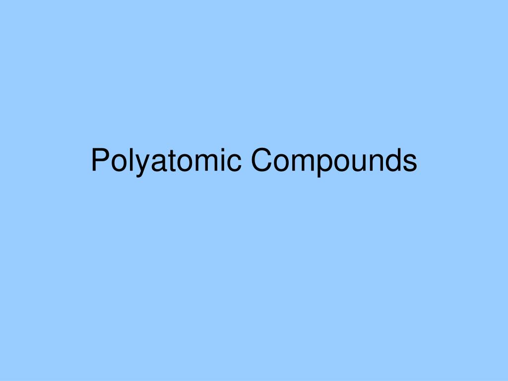 PPT - Understanding Polyatomic Compounds: Naming and Formulas ...
