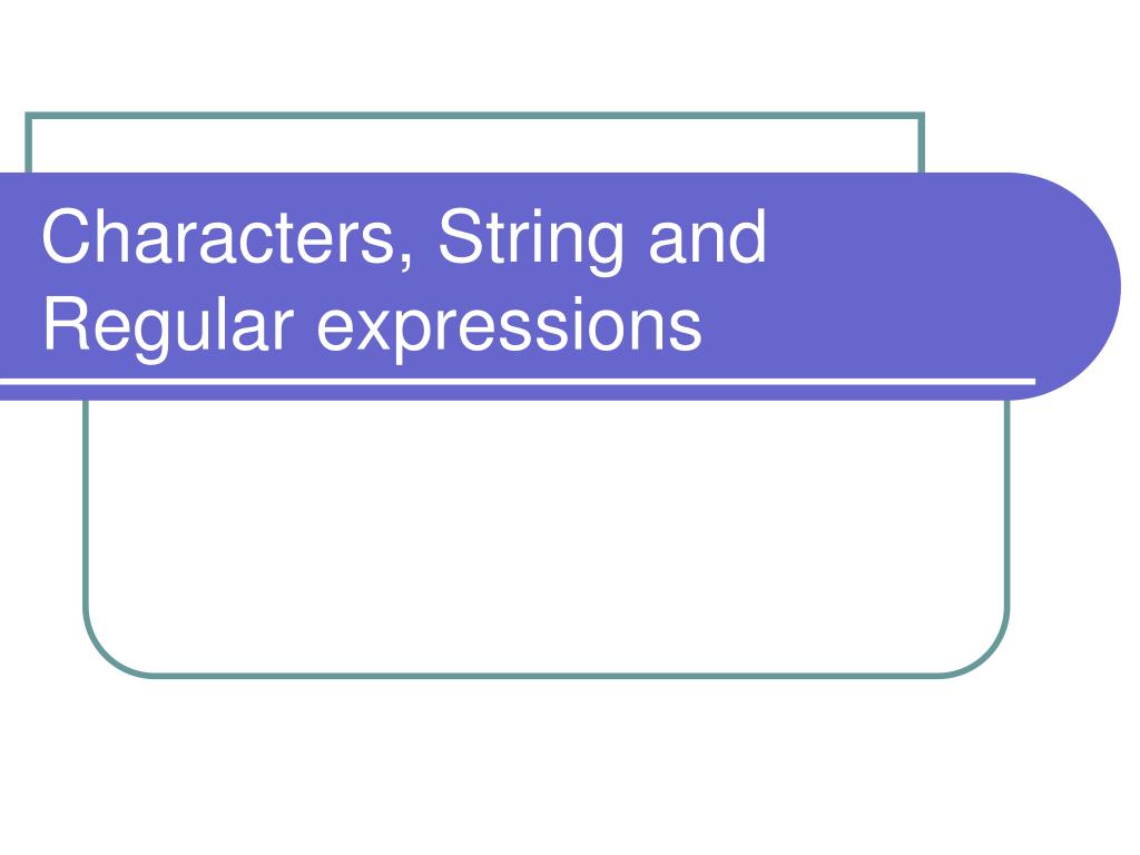 PPT - Characters, String and Regular expressions PowerPoint ...