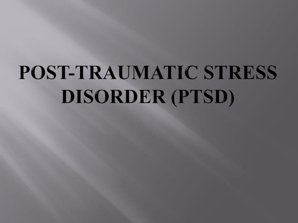 PPT - Post-Traumatic Stress Disorder (PTSD) PowerPoint Presentation ...