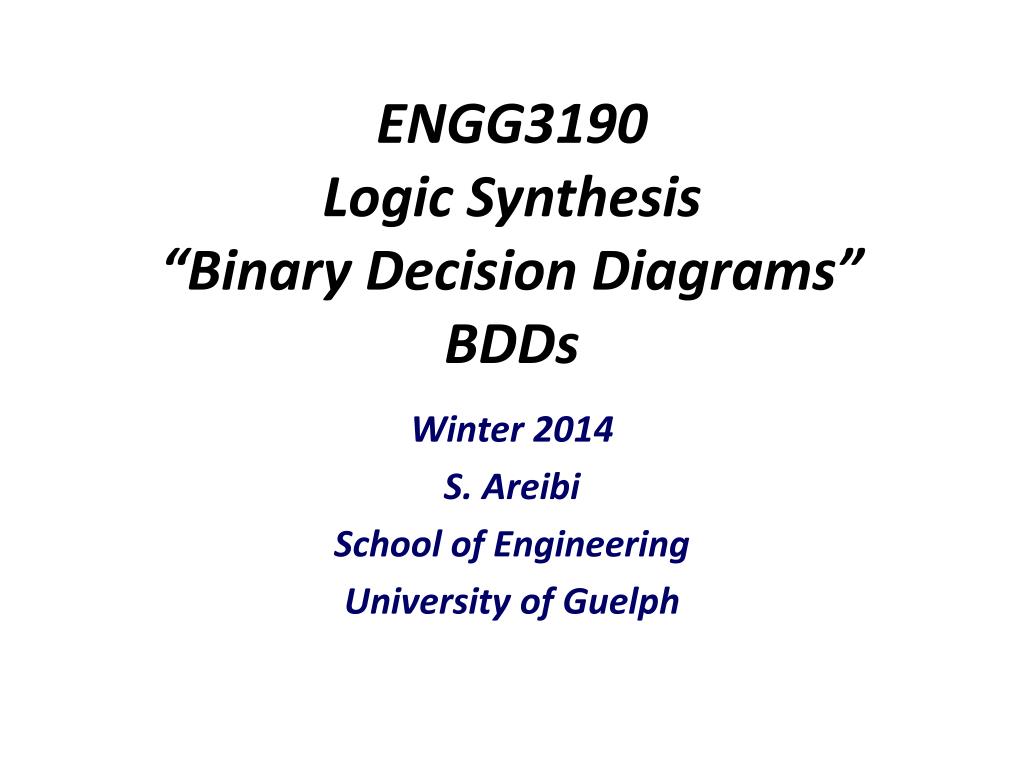 PPT - ENGG3190 Logic Synthesis “Binary Decision Diagrams” BDDs ...
