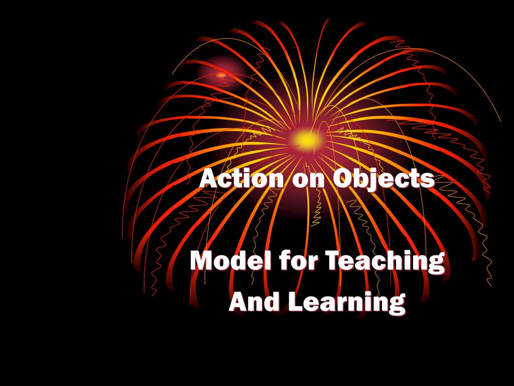 PPT - Action on Objects Model for Teaching And Learning PowerPoint ...