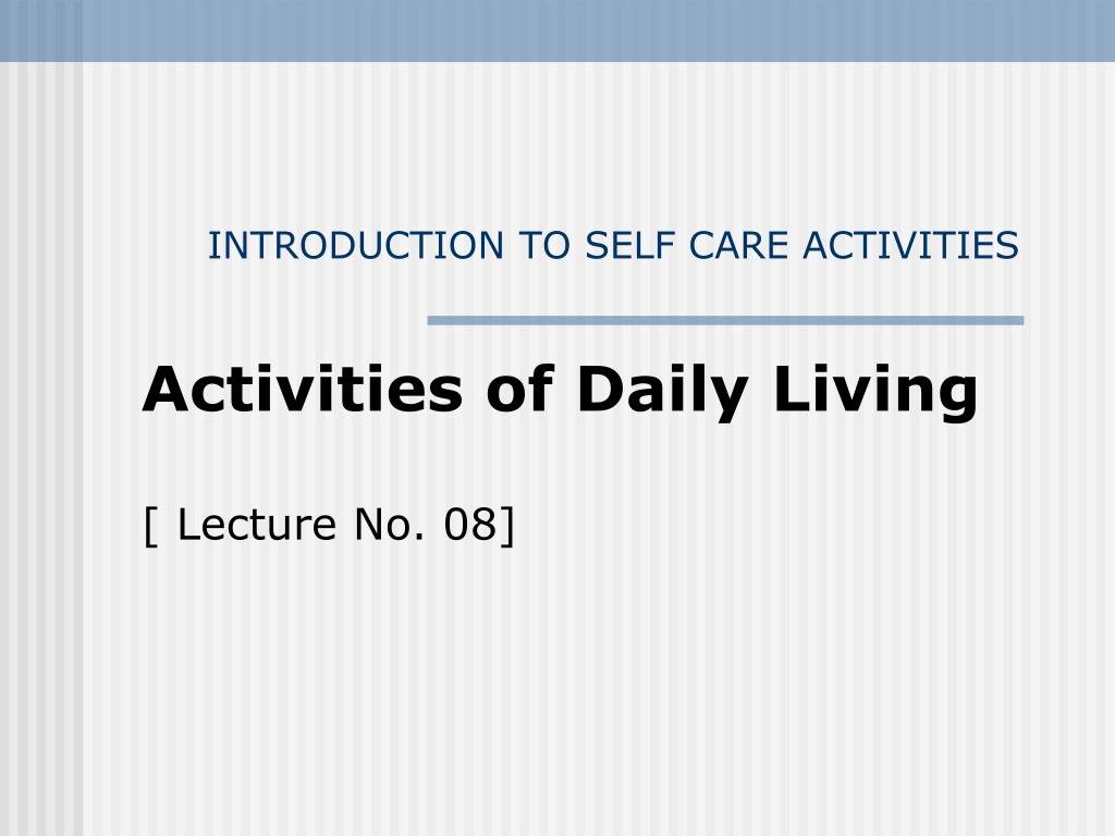 PPT - INTRODUCTION TO SELF CARE ACTIVITIES PowerPoint Presentation ...
