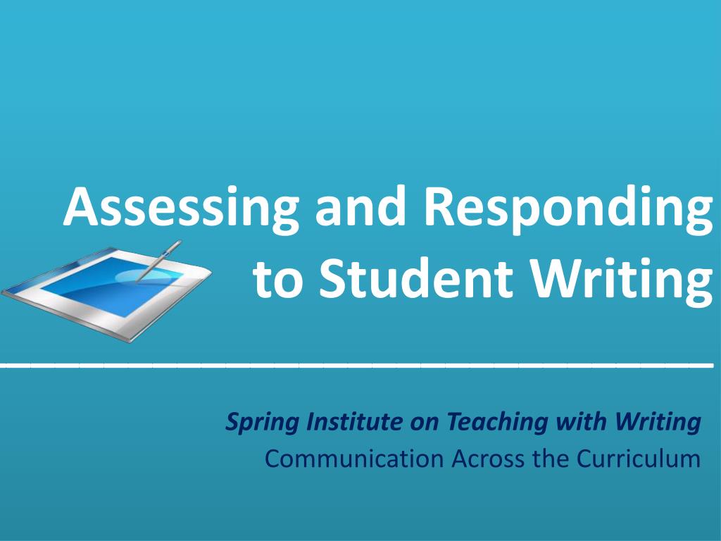 PPT - Assessing and Responding to Student Writing ...