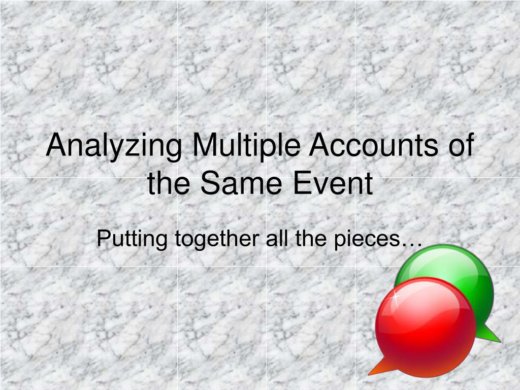 PPT - Analyzing Multiple Accounts of the Same Event PowerPoint ...