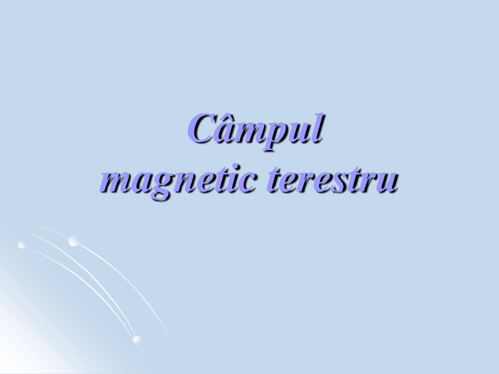PPT - Câmpul magnetic terestru PowerPoint Presentation, free download ...