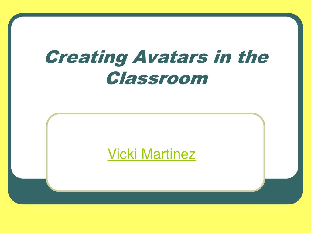 PPT - Creating Avatars in the Classroom: A Step-by-Step Guide ...