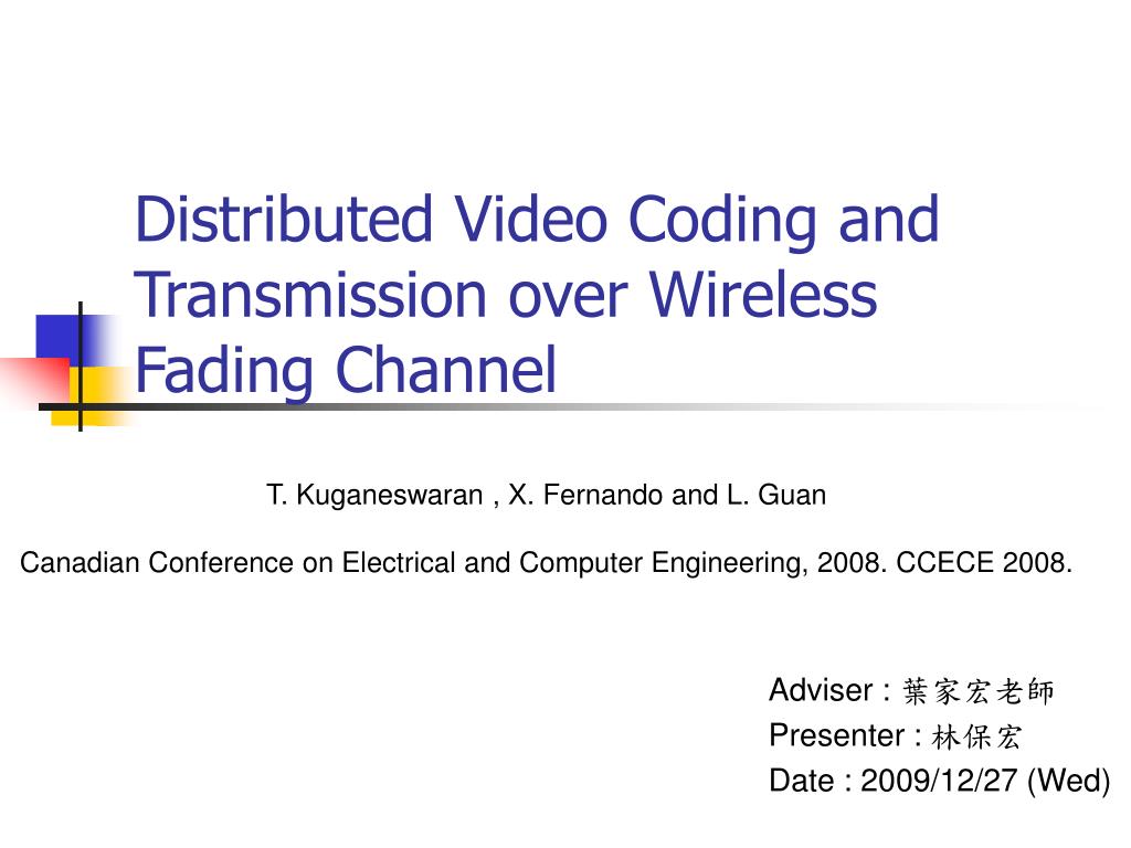 PPT - Distributed Video Coding and Transmission over Wireless Fading ...
