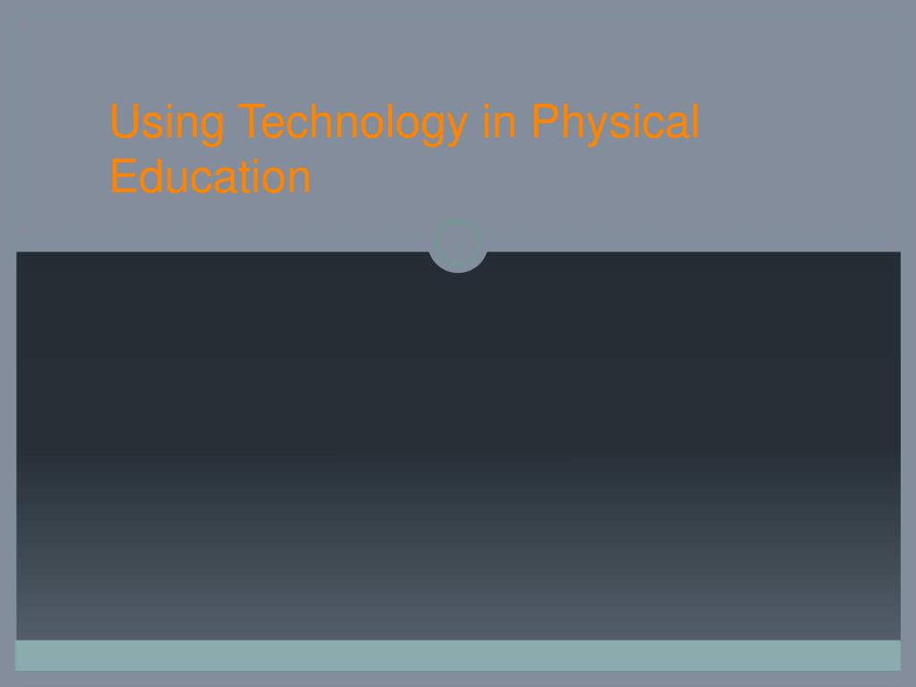 PPT - Using Technology in Physical Education PowerPoint Presentation ...