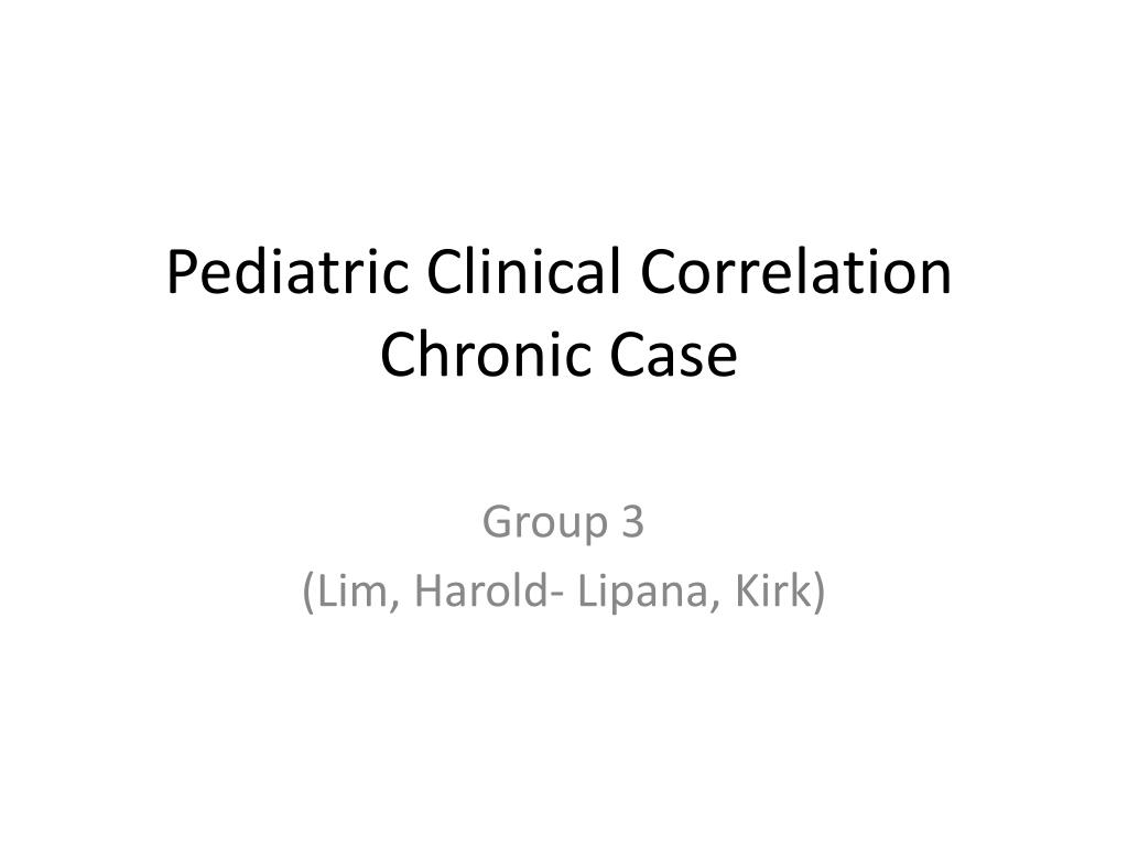 PPT - Pediatric Clinical Correlation Chronic Case PowerPoint ...