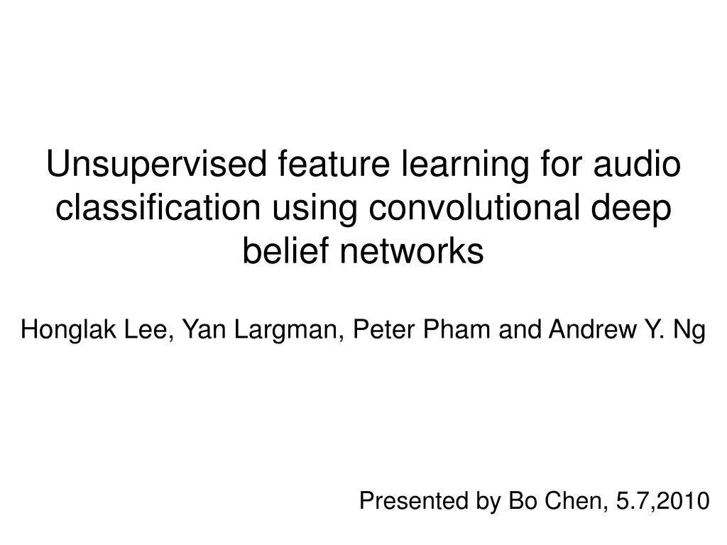 PPT - Unsupervised feature learning for audio classification using convolutional deep belief ...
