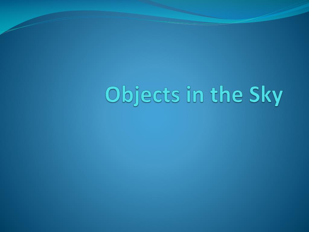 PPT - Objects in the Sky PowerPoint Presentation, free download - ID ...