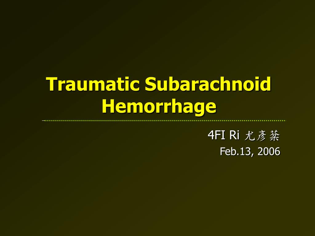 PPT - Traumatic Subarachnoid Hemorrhage PowerPoint Presentation, free ...