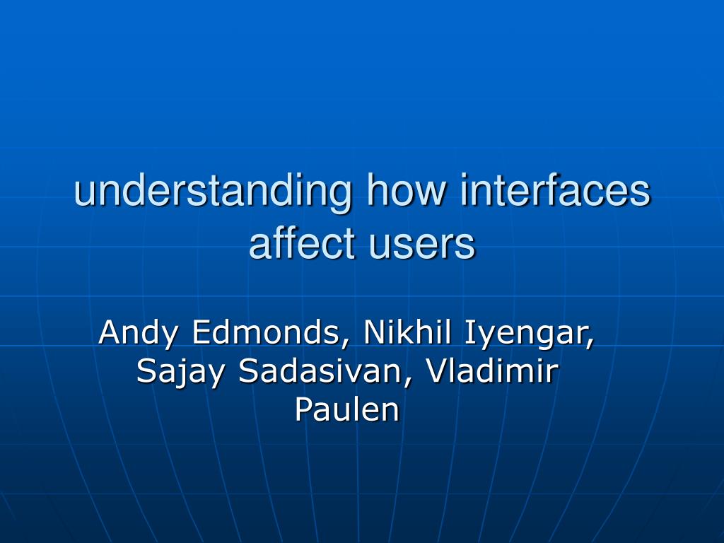 PPT - understanding how interfaces affect users PowerPoint Presentation ...
