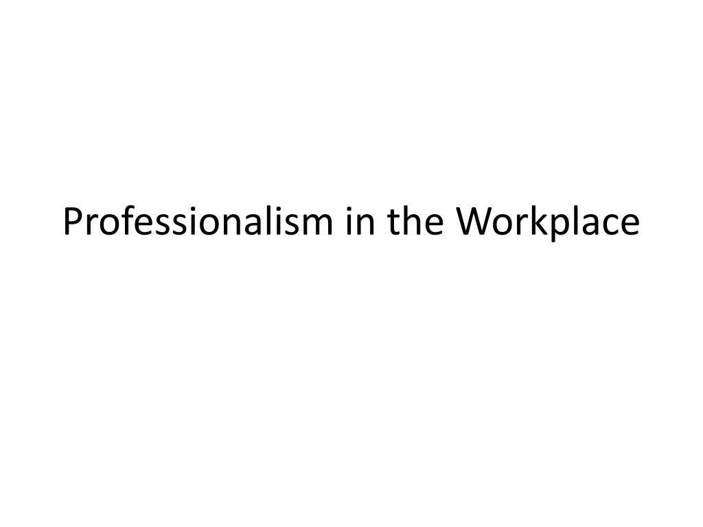 PPT - Professionalism in the Workplace PowerPoint Presentation, free ...