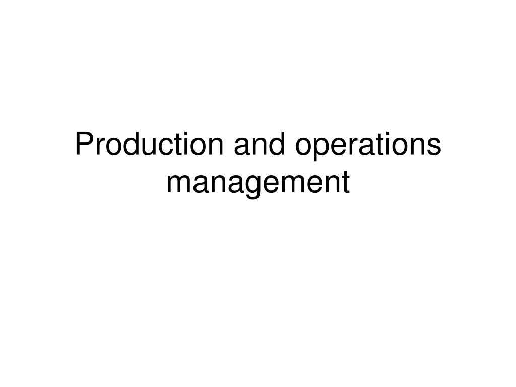 PPT - Production and operations management PowerPoint Presentation ...