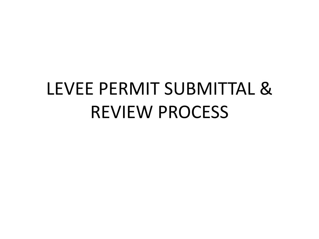 PPT - LEVEE PERMIT SUBMITTAL & REVIEW PROCESS PowerPoint Presentation ...