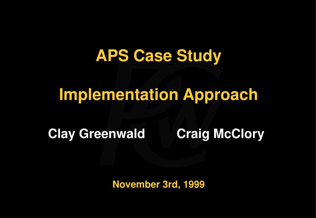PPT - APS Case Study Implementation Approach PowerPoint Presentation, free download - ID:3846872