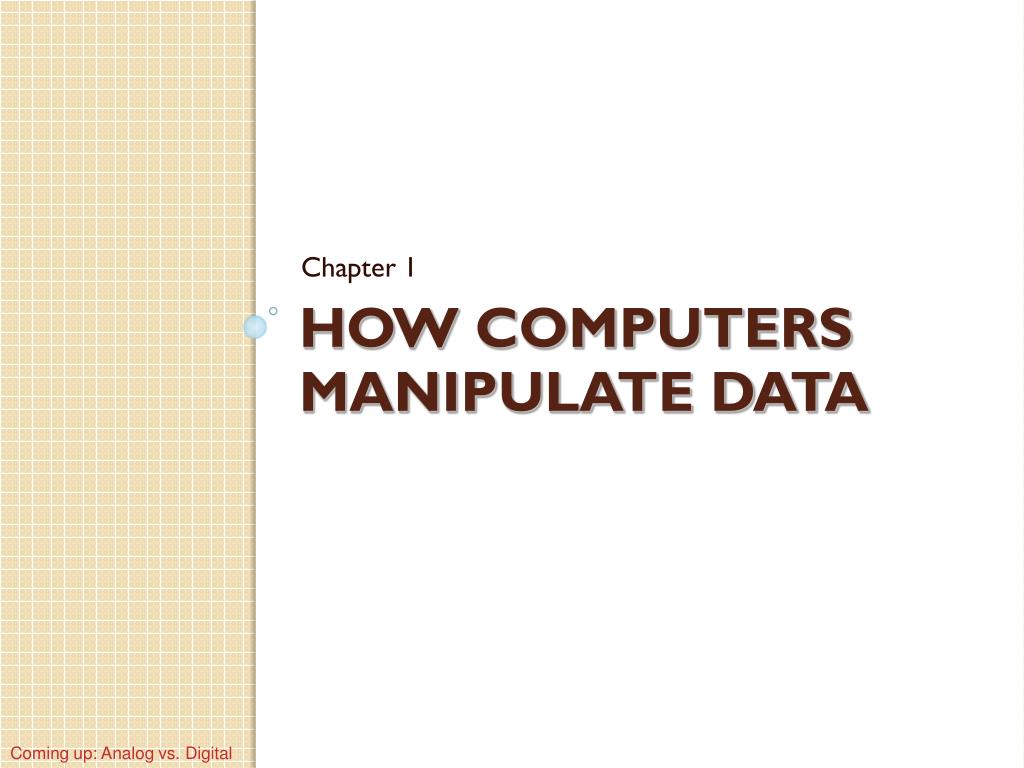 PPT - HOW COMPUTERS MANIPULATE DATA PowerPoint Presentation, free ...