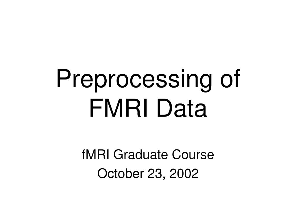 PPT - Preprocessing of FMRI Data PowerPoint Presentation, free download ...