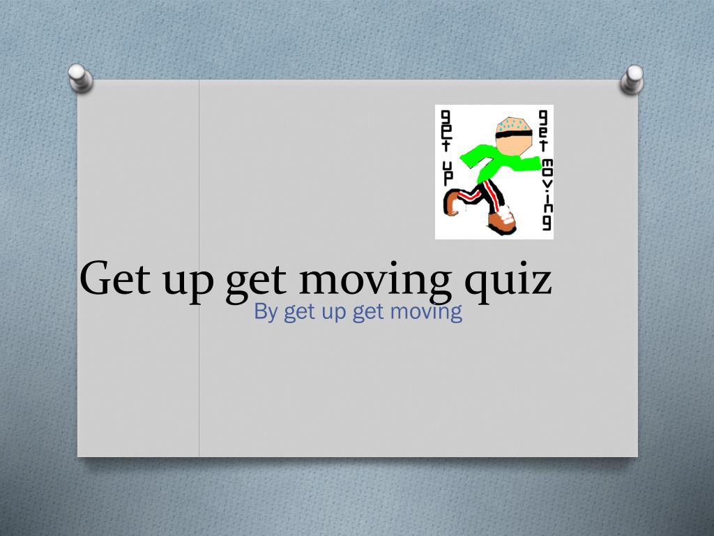 PPT - Get Up, Get Moving Quiz - Test Your Fitness Knowledge! PowerPoint ...