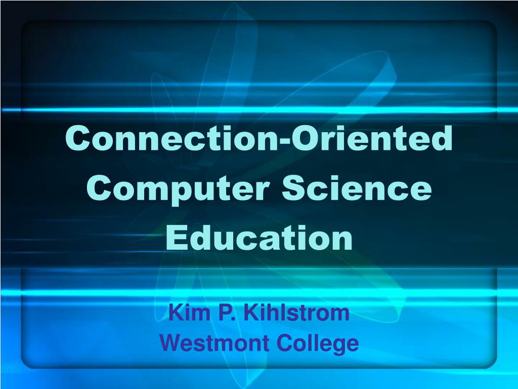 PPT - Connection-Oriented Computer Science Education PowerPoint ...