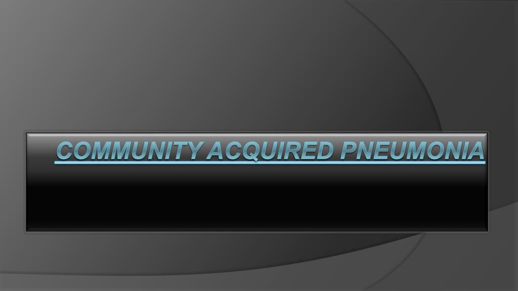 PPT - Community acquired pneumonia PowerPoint Presentation, free ...