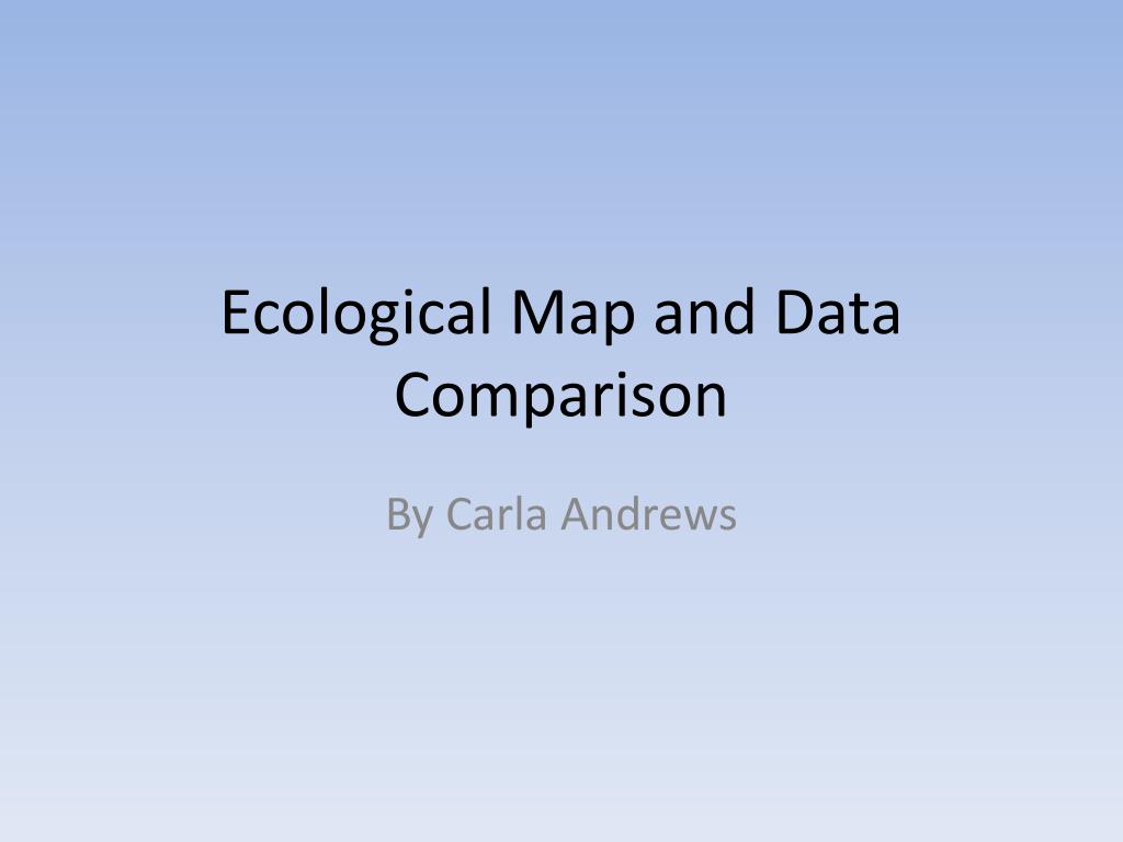 PPT - Ecological Map and Data Comparison PowerPoint Presentation, free ...