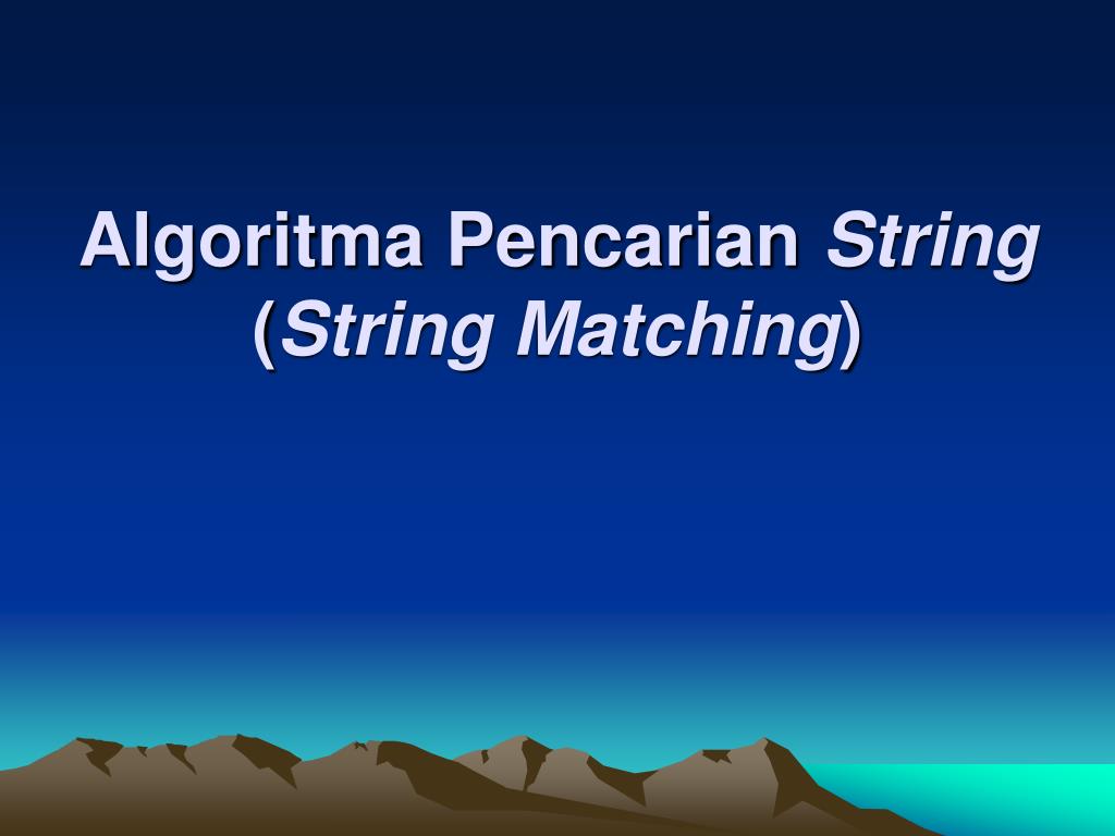 PPT - Algoritma Pencarian String ( String Matching ) PowerPoint Presentation - ID:3860524
