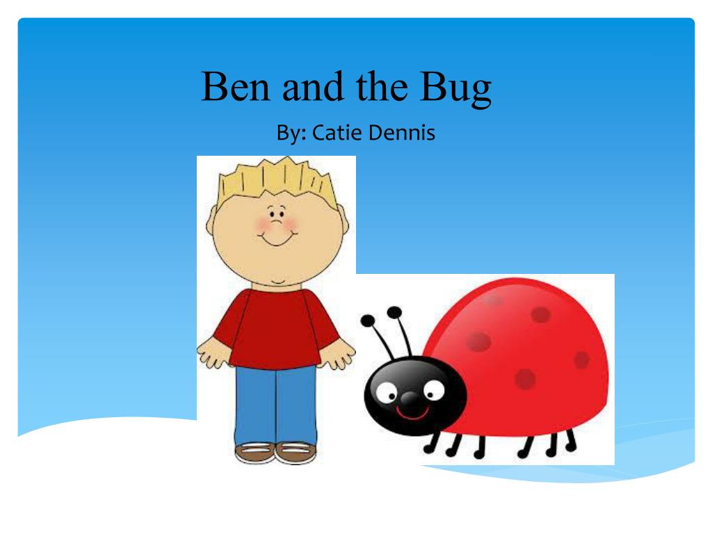 PPT - Ben and the Bug PowerPoint Presentation, free download - ID:3862128