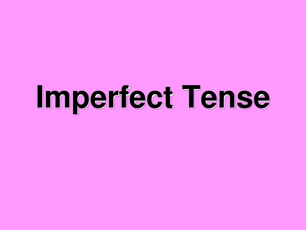 PPT - Imperfect Tense PowerPoint Presentation, free download - ID:3863866
