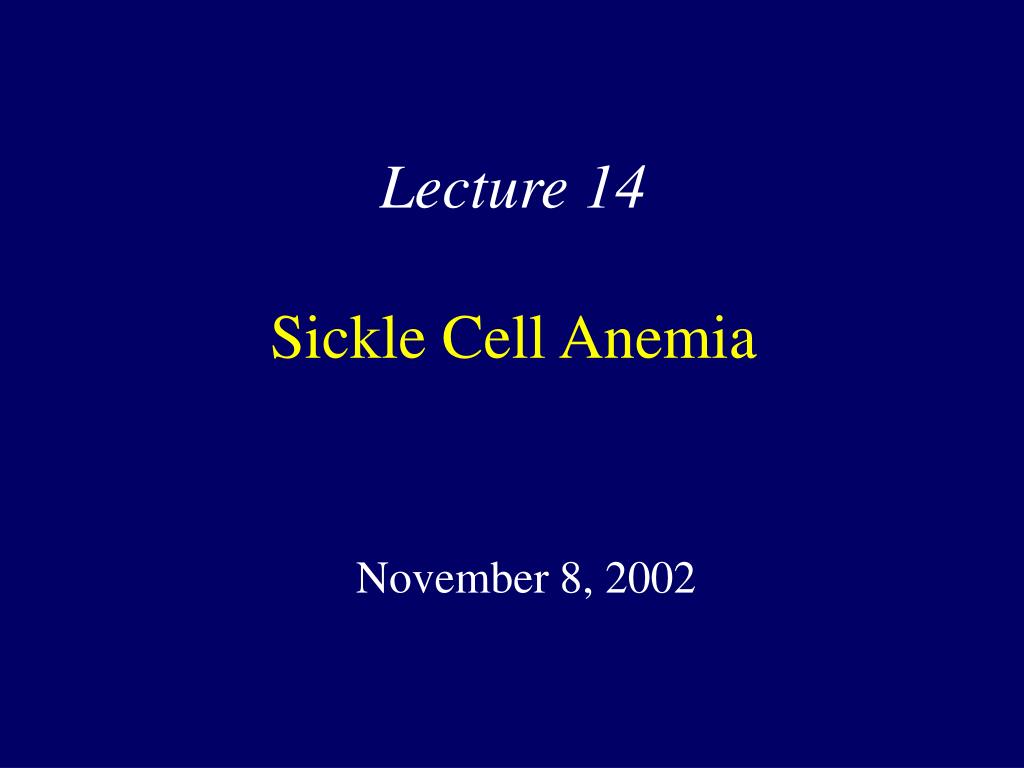 PPT - Lecture 14 Sickle Cell Anemia PowerPoint Presentation, free ...