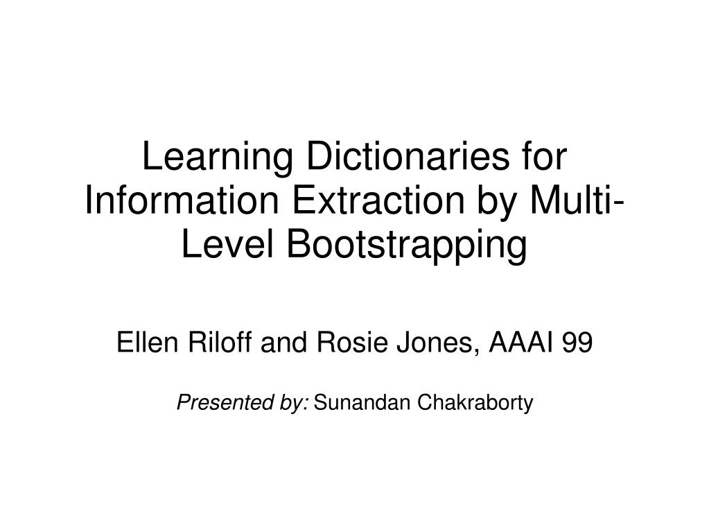 PPT - Learning Dictionaries for Information Extraction by Multi-Level Bootstrapping PowerPoint ...