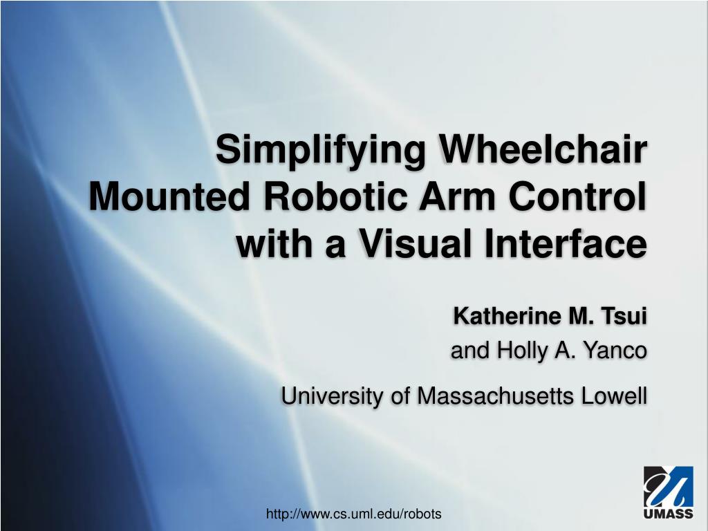 PPT - Simplifying Wheelchair Mounted Robotic Arm Control with a Visual ...